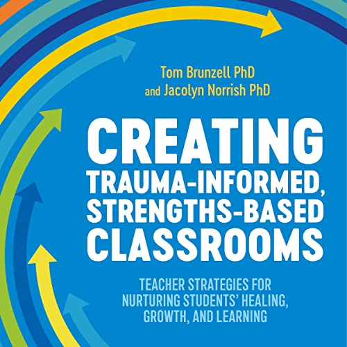 Creating Trauma-Informed, Strengths-Based Classrooms: Teacher ...