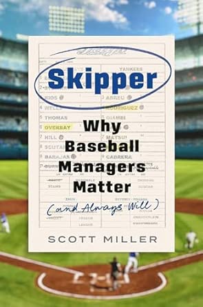 Skipper: Why Baseball Managers Matter and Always Will: Miller, Scott ...