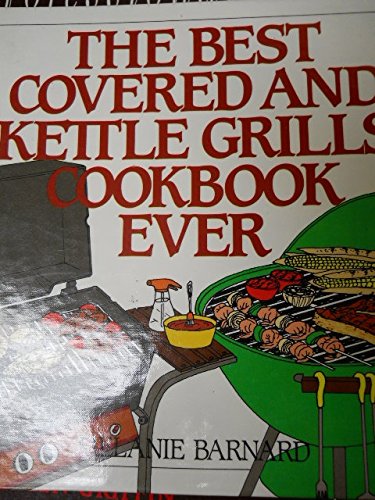 The Best Covered and Kettle Grills Cookbook Ever: Barnard, Melanie ...