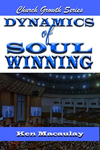 Dynamics of Soul Winning - Kindle edition by Macaulay, Ken. Religion ...