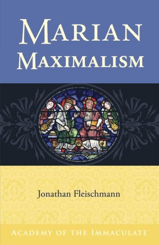 Marian Maximalism: Jonathan A. Fleischmann: 9781601140746: Amazon.com ...
