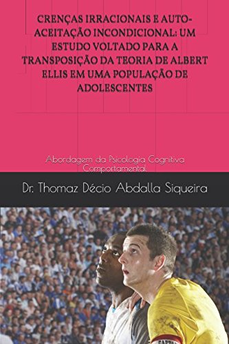 CRENÇAS IRRACIONAIS E AUTO-ACEITAÇÃO INCONDICIONAL: UM ESTUDO VOLTADO ...