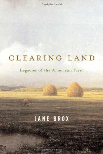Clearing Land: Legacies of the American Farm: Brox, Jane: 9780865476493 ...