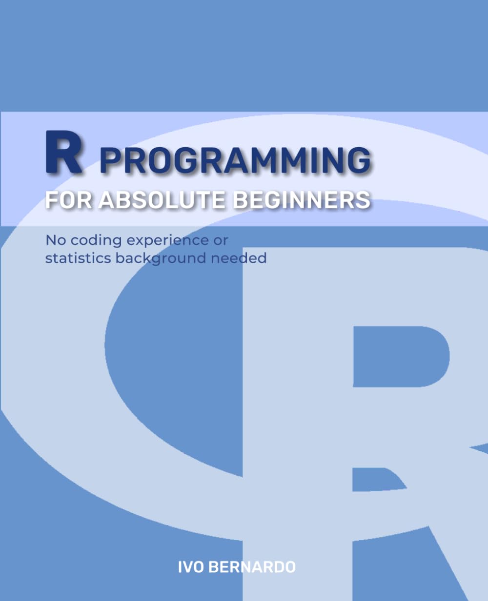 R Programming - R Language For Absolute Beginners: Bernardo, Ivo: 9798368050799: Amazon.com: Books