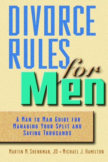 Divorce Rules for Men: A Man to Man Guide for Managing Your Split and ...