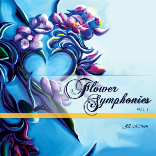 Jill Mattson - Flower Symphonies Volume I - Amazon.com Music