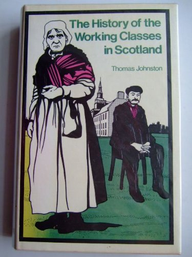 History of the Working Classes in Scotland: Johnston, Thomas, Johnston ...