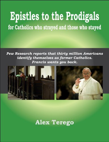 Epistles to the Prodigals: For Catholics who strayed and those who ...