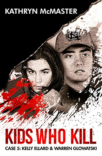 Kids who Kill: Kelly Ellard & Warren Glowatski: True Crime Press Series ...