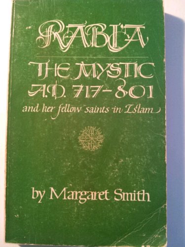 Rabi'a the mystic, A.D. 717-801, and her fellow saints in Islam: Being ...