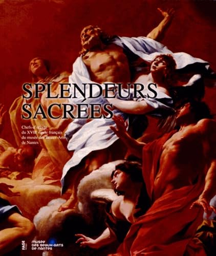 Splendeurs sacrées: Chefs-d'oeuvre du XVIIe siècle français du musée ...