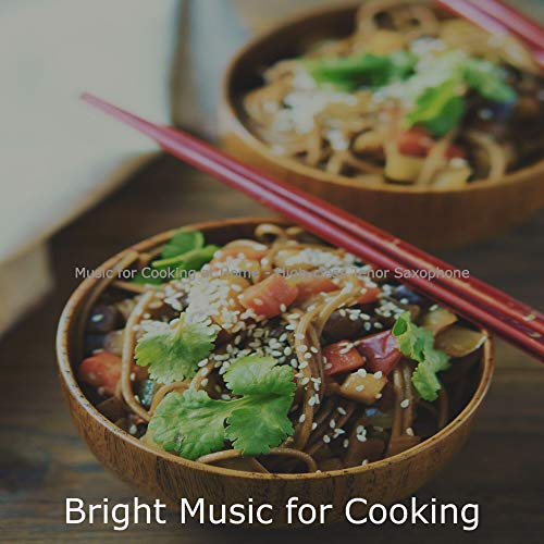 Play Music for Cooking at Home - High-class Tenor Saxophone by Bright ...