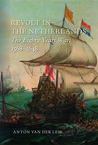 Revolt in the Netherlands: The Eighty Years War, 1568-1648 eBook : van ...