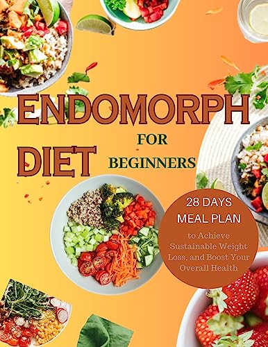 ENDOMORPH DIET FOR BEGINNERS: Comprehensive Guide to Losing Weight and ...