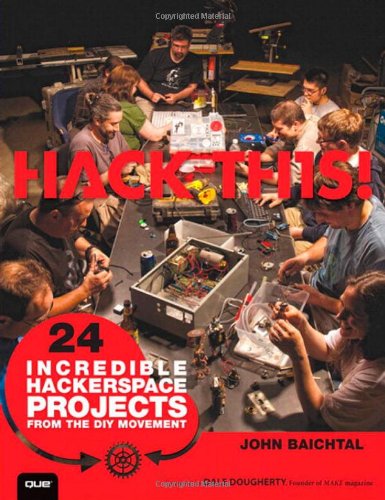 Amazon.com: Hack This: 24 Incredible Hackerspace Projects from the DIY Movement: 9780789748973 ...