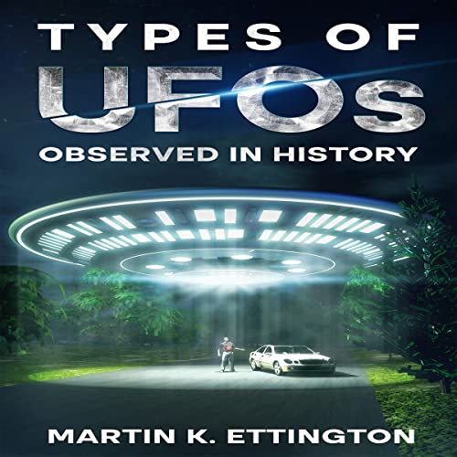 Types of UFOs Observed in History: The Aliens and UFO Secrets Series ...