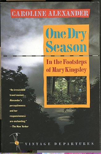 One Dry Season:In the Footsteps of Mary Kingsley: Alexander, Caroline ...