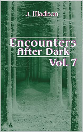 Amazon.com: Encounters After Dark: Volume 7 eBook : Madison, John: Kindle Store
