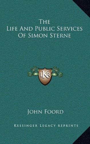The Life And Public Services Of Simon Sterne: Foord, John ...