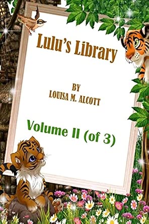 Lulu's Library: Volume II (of 3): Alcott, Ms Louisa M.: 9781508963202 ...