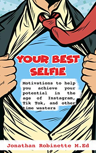 Your Best Selfie: Motivations to help you achieve your potential in the ...