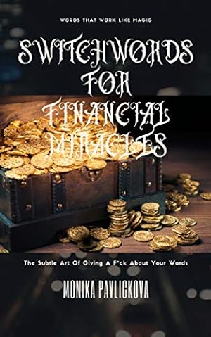 Switchwords For Financial Miracles: The Subtle Art Of Creating Your Own ...