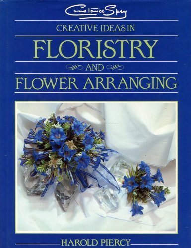 Constance Spry Creative Ideas in Floristry and Flower Arranging: Piercy ...