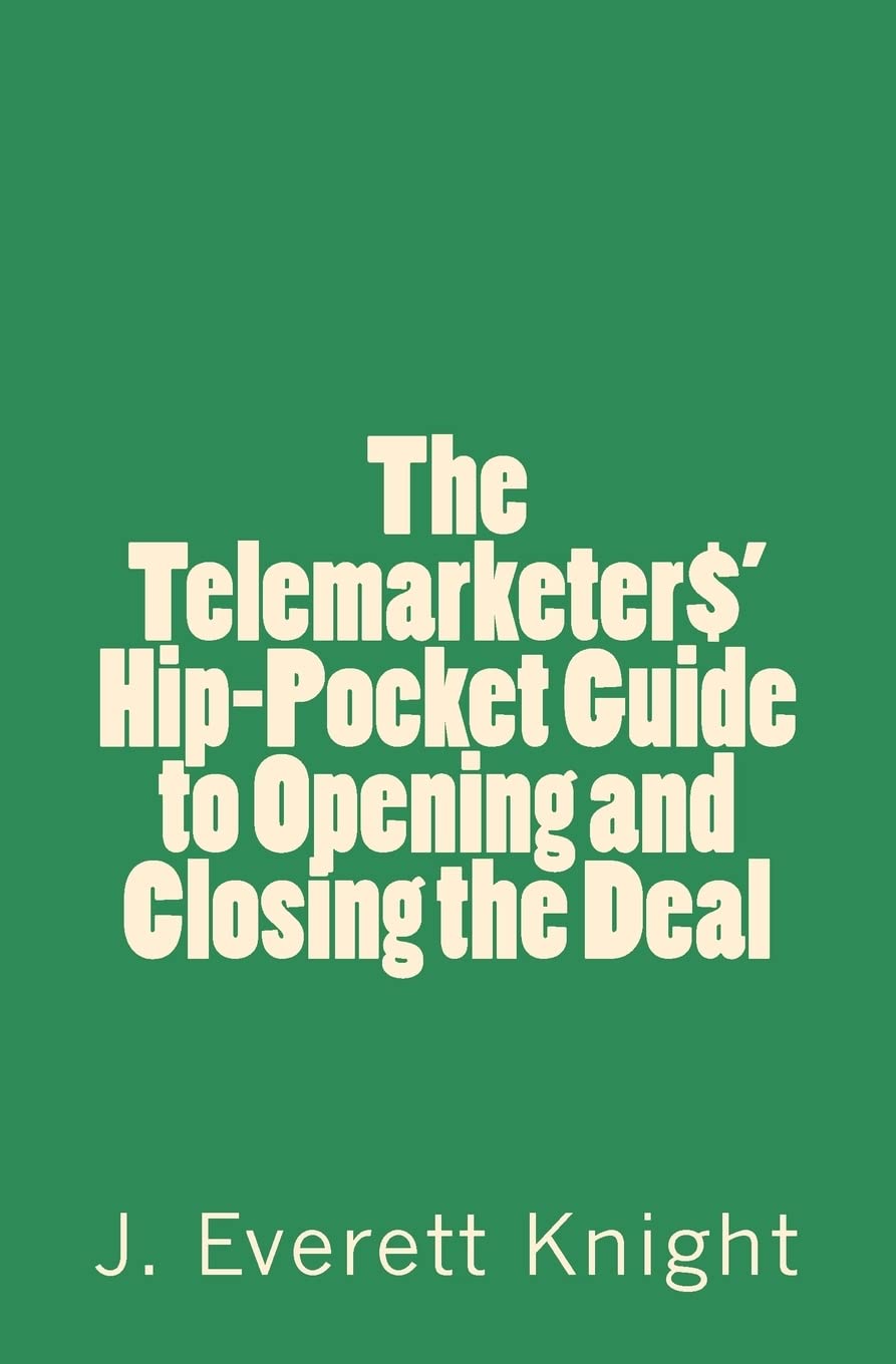 The Telemarketers' Hip-Pocket GGuide to Opening and Closing the Deal ...
