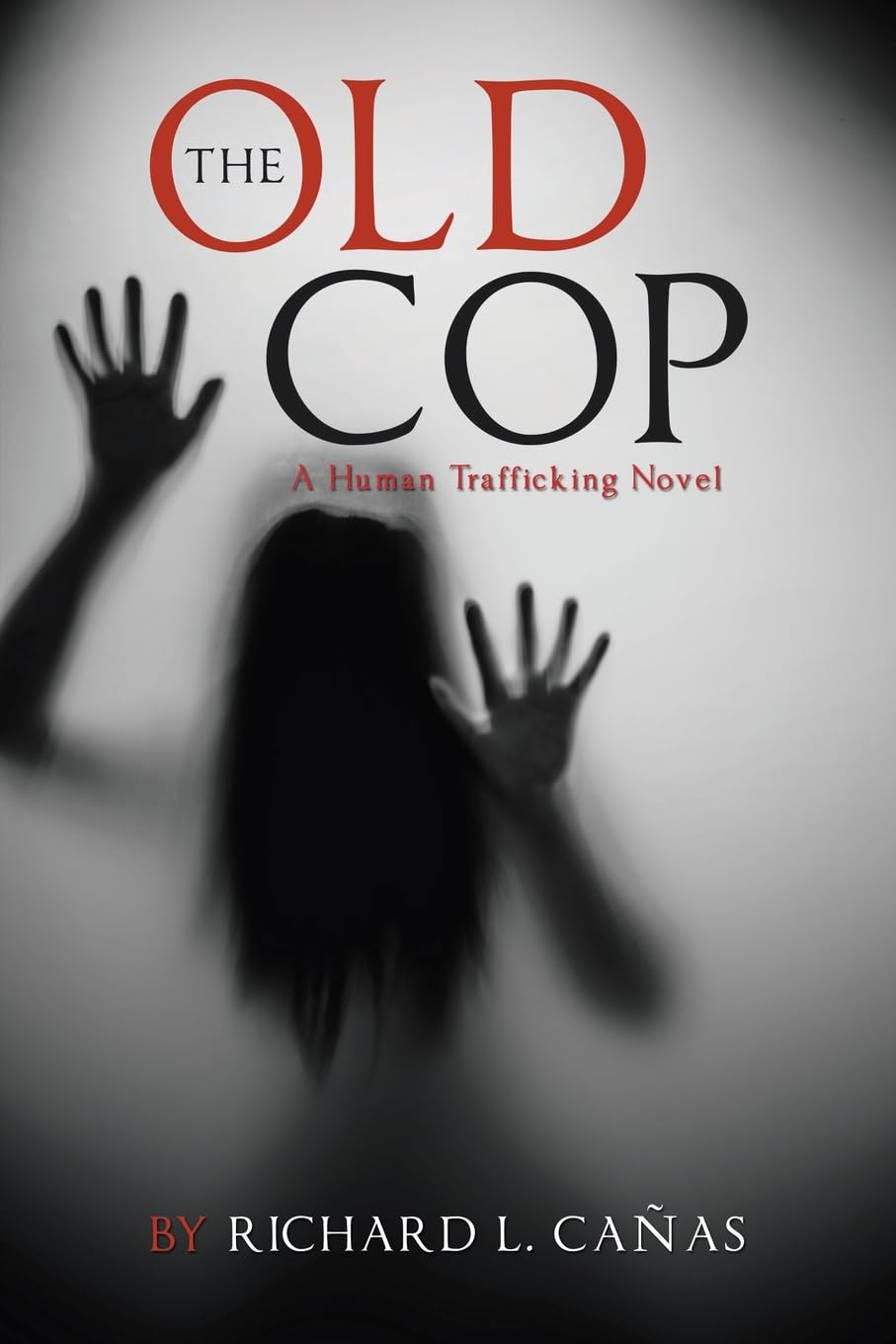 THE OLD COP: A Human Trafficking Novel: Cañas, Richard L ...