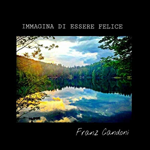 Play Immagina di essere felice by Franz Candoni on Amazon Music