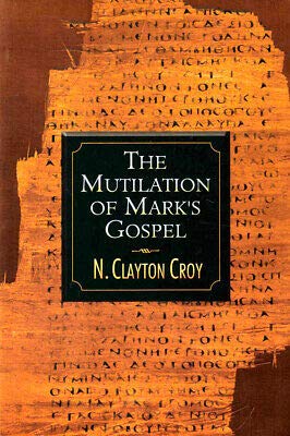N Clayton Croy 1st edit/1 print The Mutilation of Mark's Gospel 2003 ...