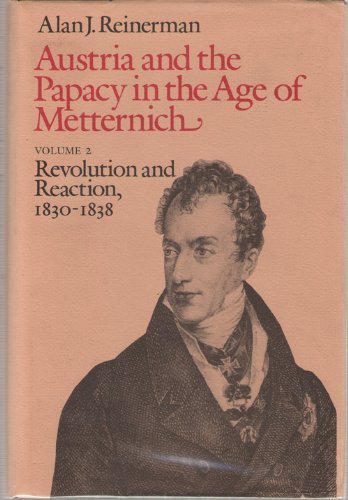 Austria and the Papacy in the Age of Metternich: Revolution and ...