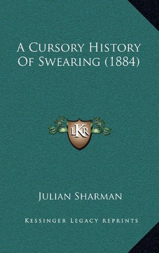A Cursory History Of Swearing (1884): Sharman, Julian: 9781164727163 ...
