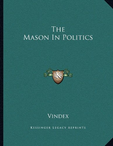 The Mason In Politics: Vindex: 9781163062654: Amazon.com: Books