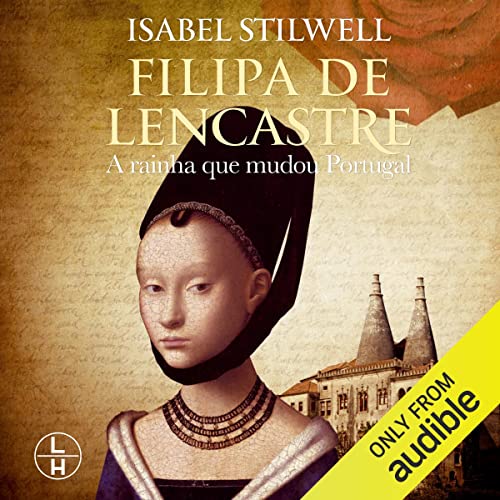 Filipa de Lencastre: A rainha que mudou Portugal [The Queen Who Changed ...