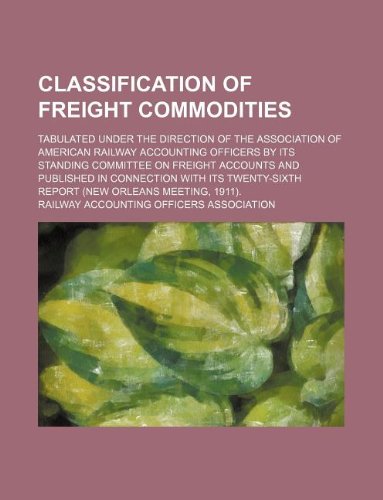 Classification of Freight Commodities; Tabulated Under the Direction of ...