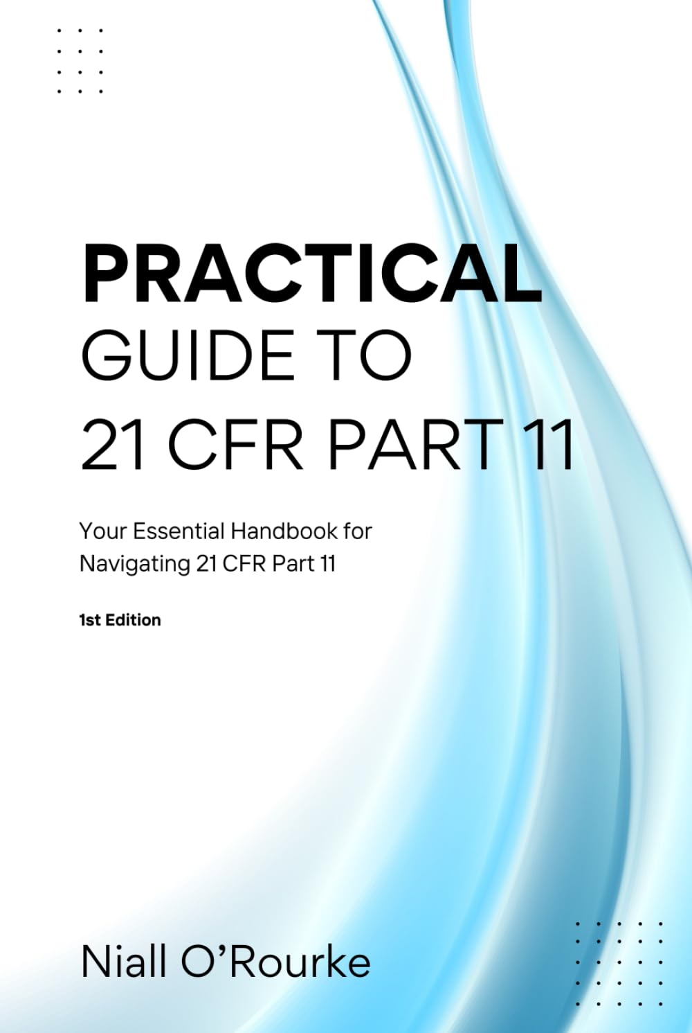 Practical Guide to 21 CFR Part 11: Your Essential Handbook for ...