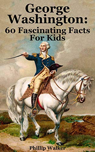 George Washington: 60 Fascinating Facts For Kids: Facts About George ...