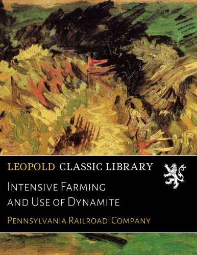 Intensive Farming and Use of Dynamite: Company, Pennsylvania Railroad ...