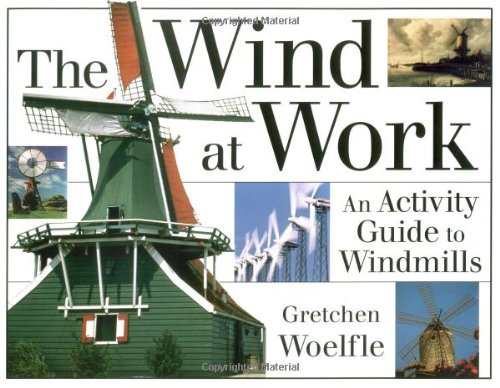 The Wind at Work: An Activity Guide to Windmills: Woelfle, Gretchen ...