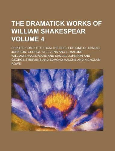 The Dramatick Works of William Shakespear Volume 4; Printed Complete ...