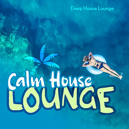 Calm House Lounge by Deep House Lounge on Amazon Music Unlimited