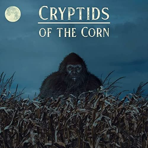 Amazon.com: Cryptids Of The Corn : Cryptids of the Corn Podcast: Audible Books & Originals