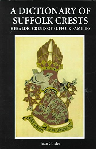A Dictionary of Suffolk Crests : Heraldic Crests of Suffolk Families ...