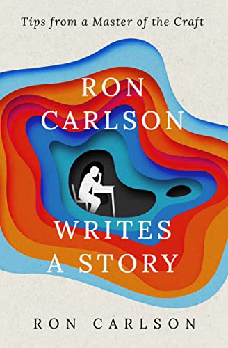 Ron Carlson Writes a Story: Tips from a Master of the Craft - Kindle ...