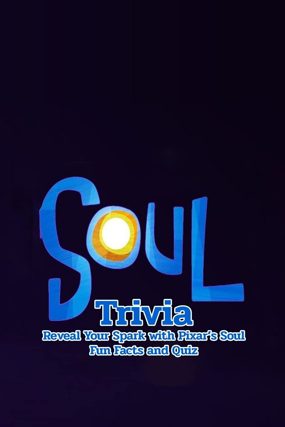 Buy Soul Trivia Reveal Your Spark With Pixar s Soul Fun Facts And Quiz buy-soul-trivia-reveal-your-spark-with-pixar-s-soul-fun-facts-and-quiz