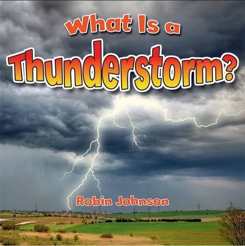 What Is a Thunderstorm? (Severe Weather Close-Up): Johnson, Robin ...