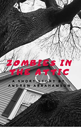 Zombies In The Attic: A Short Story By Andrew Abrahamson (English ...