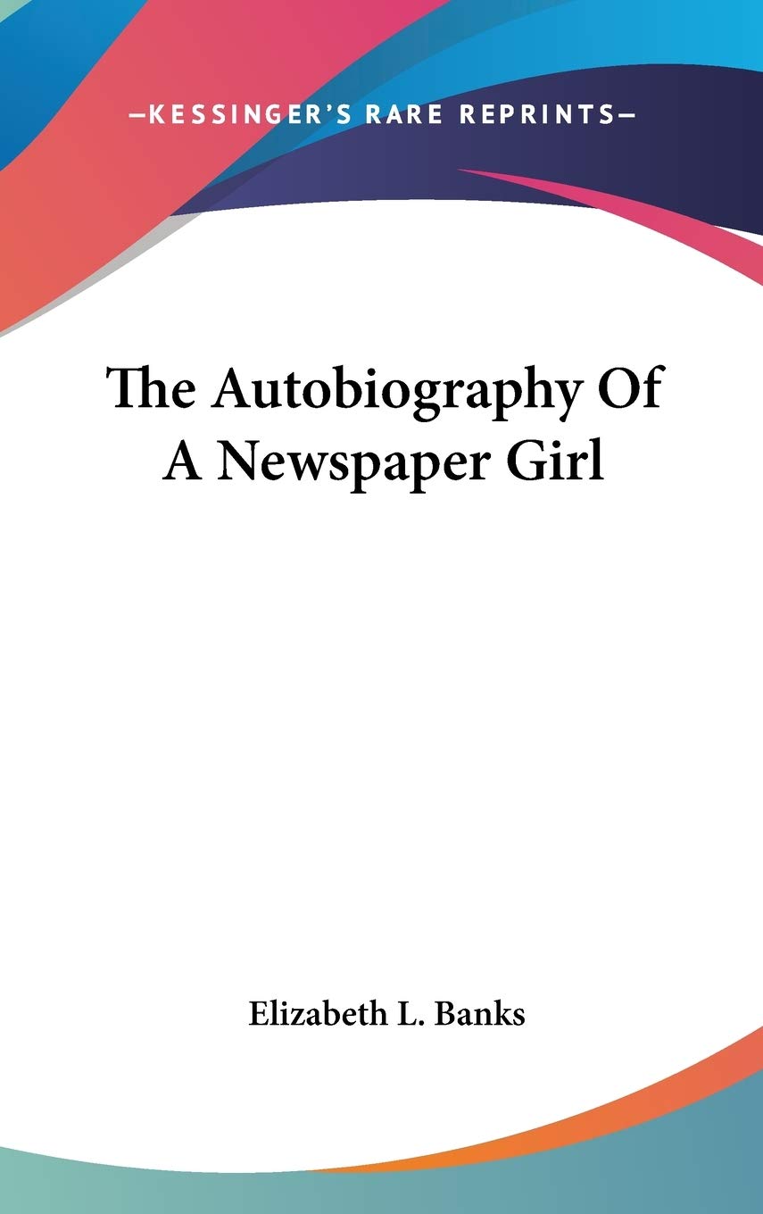 The Autobiography Of A Newspaper Girl: Banks, Elizabeth L ...