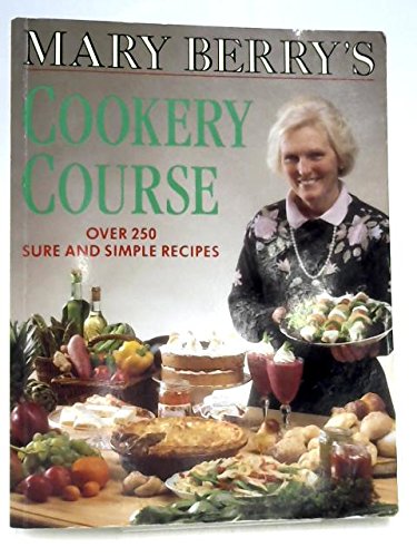 Mary Berry's Cookery Course: Over 250 Sure and Simple Recipes: Mary ...
